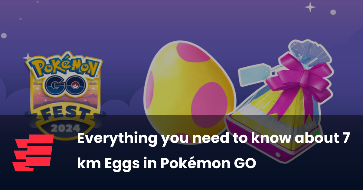 Everything you need to know about 7 km Eggs in Pokémon GO | esports.gg